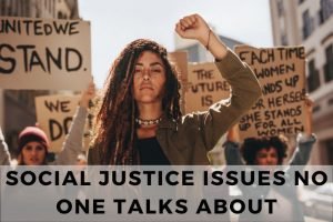 15 Social Justice Issues No One Talks About - TOGETHER FOR SOCIAL JUSTICE